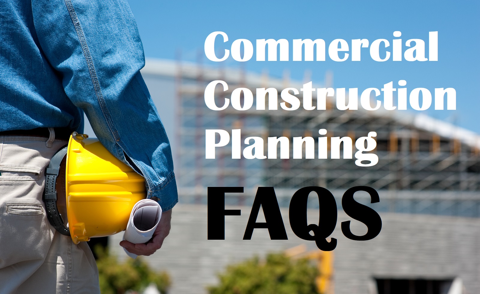 FAQS About Planning a Commercial Construction Project | BAF Corporation